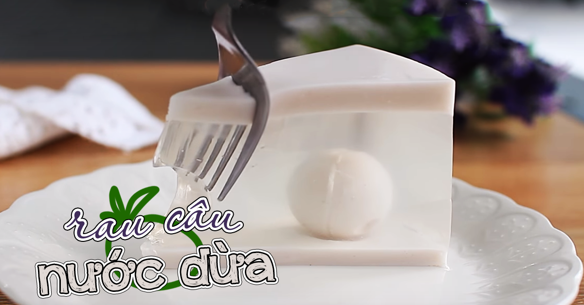 Hướng dẫn cách làm rau câu nước dừa tươi ngon và bổ dưỡng