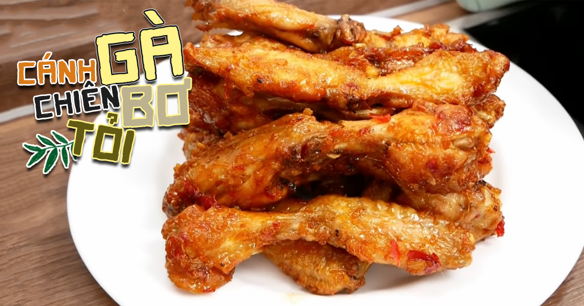 Cách làm cánh gà chiên bơ tỏi thơm thơm, cay cay, ăn hết không hay