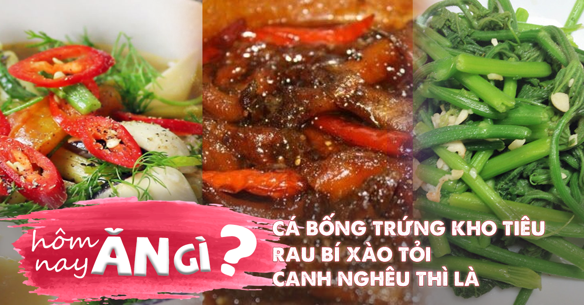 Hôm Nay Ăn Gì 25/07/2019 – Bữa cơm cá bống trứng kho tiêu, ăn bao nhiêu ...