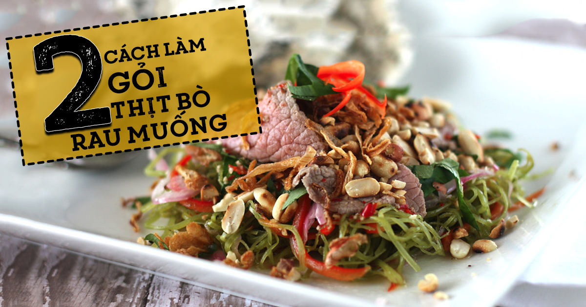 Chinh phục 2 cách làm gỏi rau muống thịt bò xanh mướt, giòn giòn, chua ...