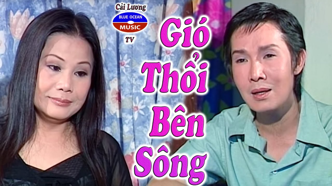 Cải Lương Xã Hội Gió Thổi Bên Sông - Vũ Linh, Tài Linh, Phượng Hằng